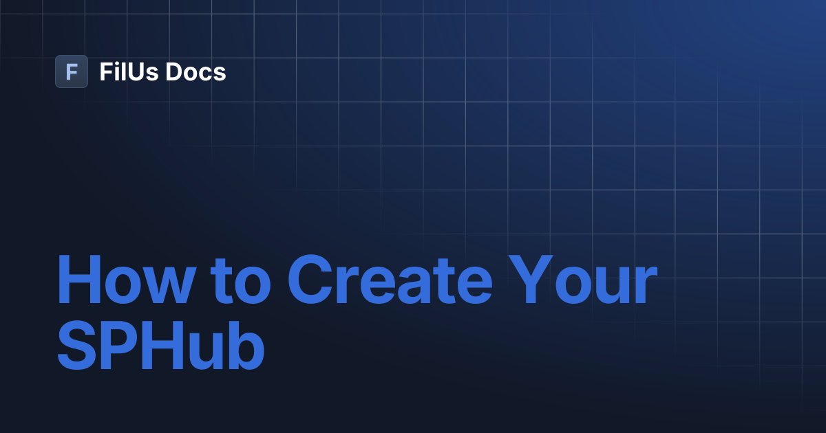 How to Create Your SPHub | FilUs Docs